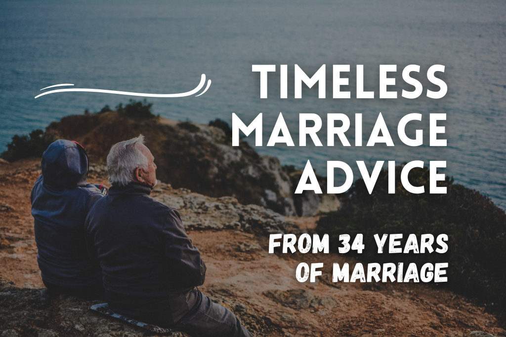 21 Pieces of Timeless Marriage Advice (34 Years of Marriage)